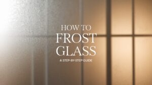 How to Frost Glass: A Step-by-Step Guide - WillyHomes