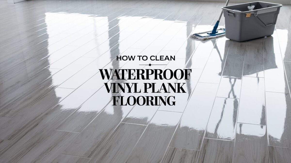 How to Clean Waterproof Vinyl Plank Flooring Guide - WillyHomes