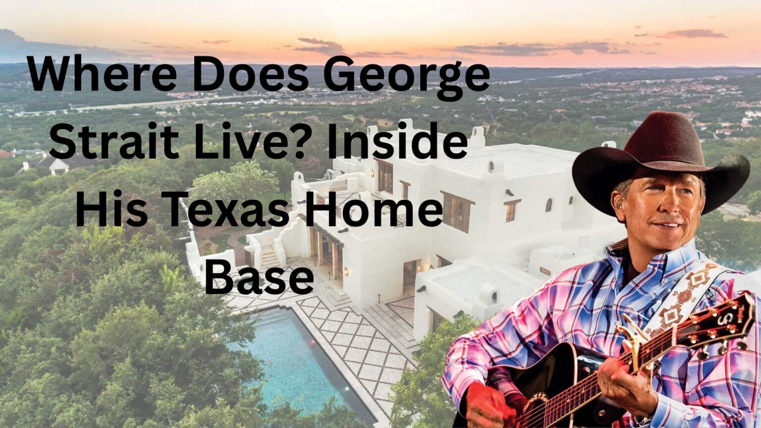 Where Does George Strait Live? Inside His Texas Home Base - WillyHomes